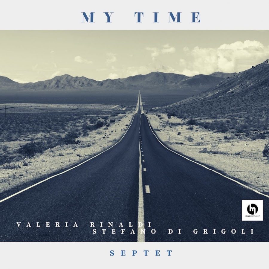 «My Time» di Valeria Rinaldi e Stefano Di Grigoli Septet, una forza ...
