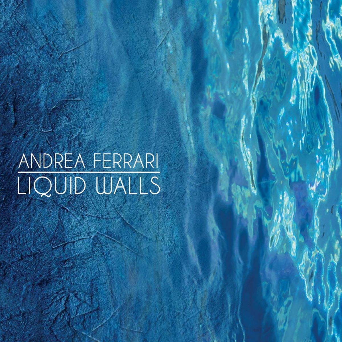 «Liquid Walls», il nuovo album di Andrea Ferrari (Caligola Records ...