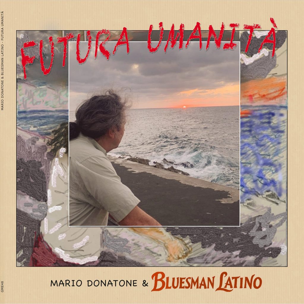 Mario Donatone & Bluesman Latino con «Futura Umanità»: un viaggio tra ...